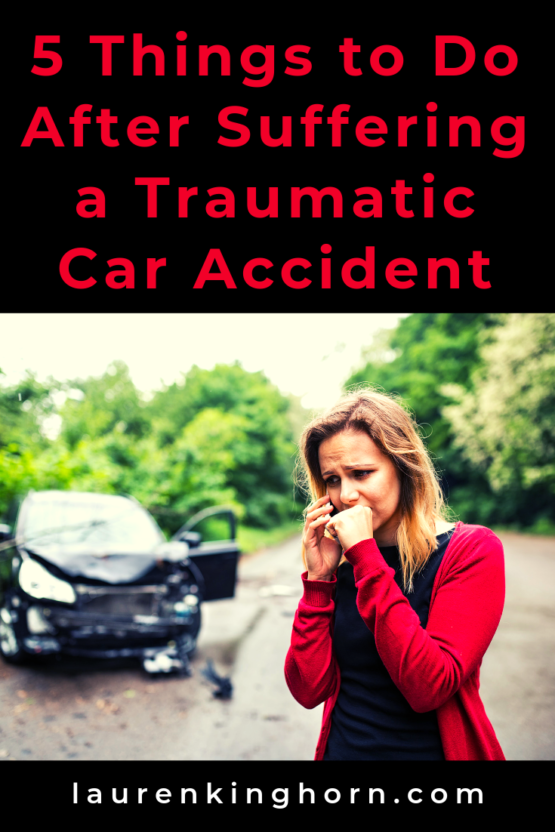 What to Do after Suffering a Traumatic Car Accident | Lauren Kinghorn