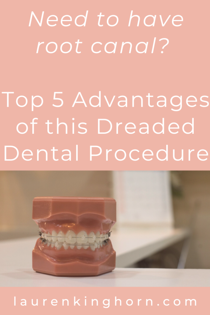 Dental Root Canal Procedure (Advantages) | Lauren Kinghorn